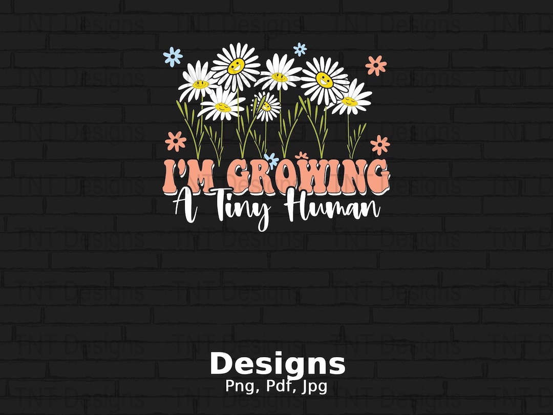 I'm Growing A Tiny Human Digital Png File, Instant Download, Funny ...