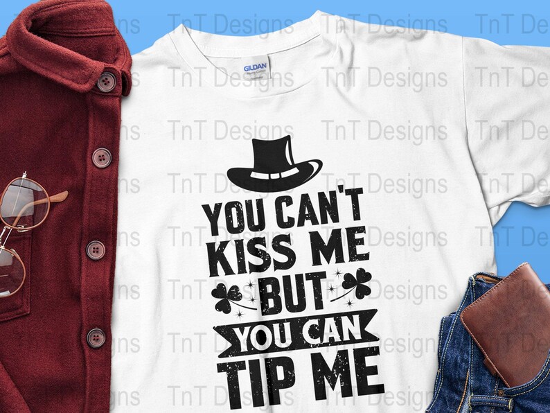 You Can't Kiss Me but You Can Tip Me Digital Png File, Lucky Shamrock T ...