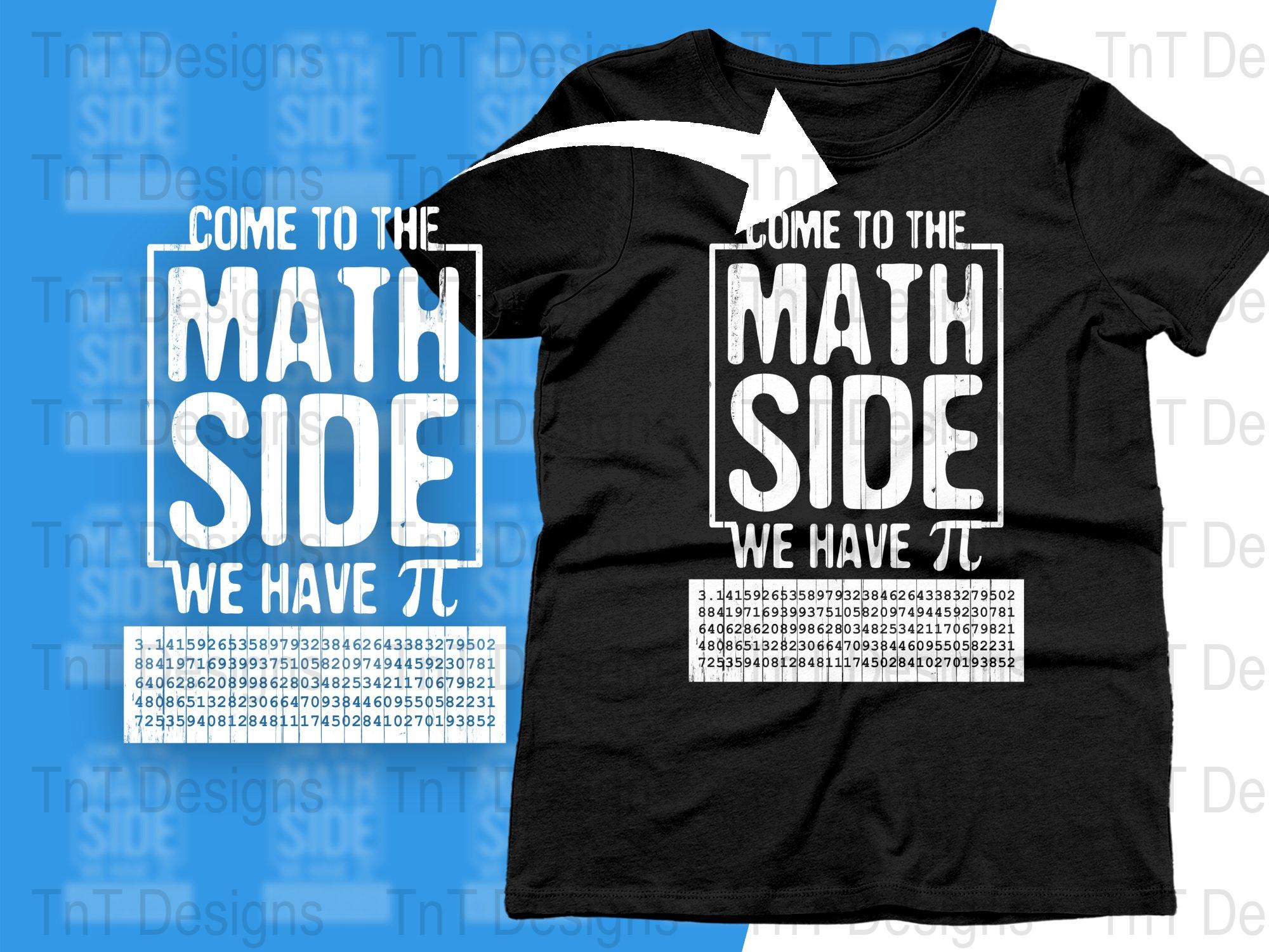 Come Тo Тhe Math Side We Have Pi Digital Png File, Math Teacher Tshirt ...