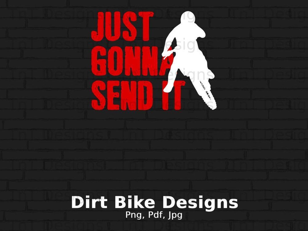 Just Gonna Send It Digital File Instant Download, Dirt Bike Shirt Png ...