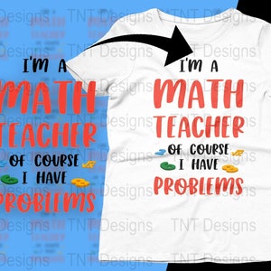 I'm A Math Teacher of Course I Have Problems Digital Png File, Instant ...