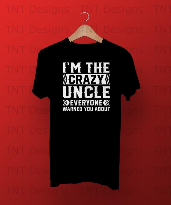 Crazy Uncle Quote Uncle The Man Myth Bad Influence Funny Quote For