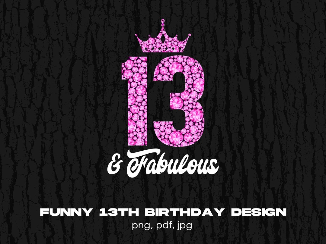 13 and Fabulous Digital Png File, Instant Download, 13th Birthday T ...