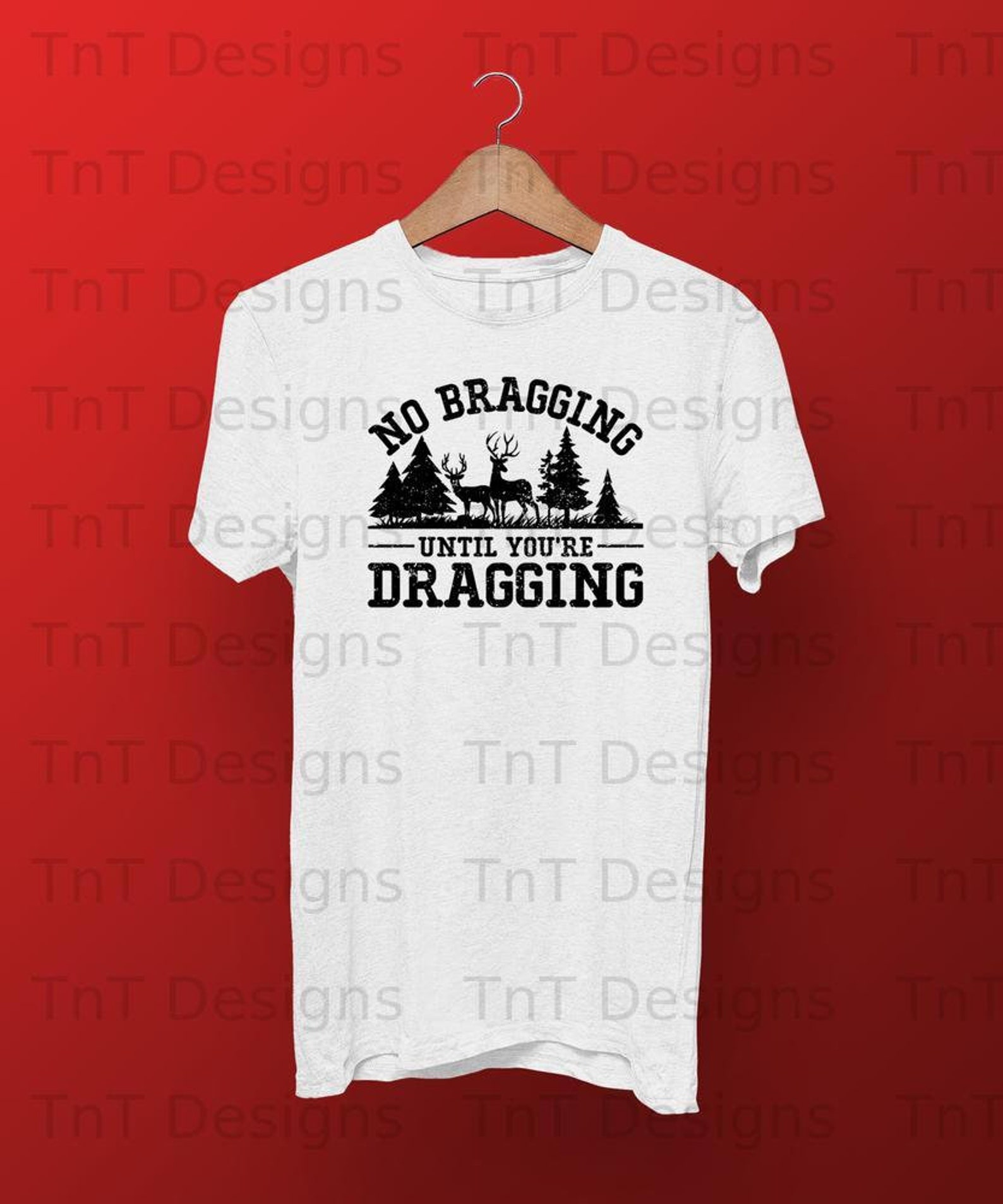 No Bragging Until Your Dragging Funny Deer Hunting Digital Png File ...