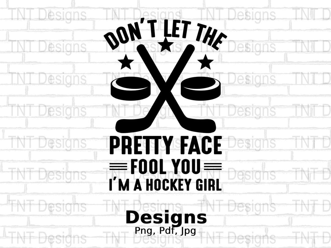 Don't Let the Pretty Face Fool You I'm A Hockey Girl Digital Png File ...