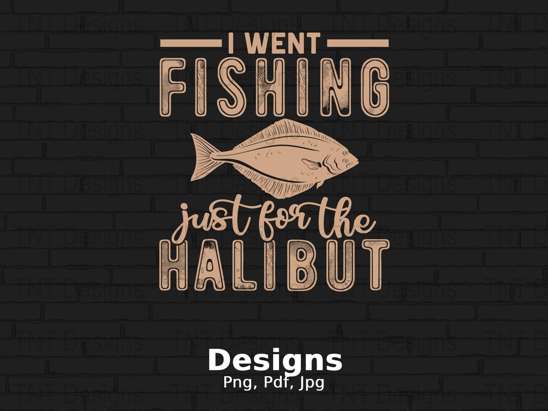I Went Fishing for the Halibut Digital Png File, Instant Download ...