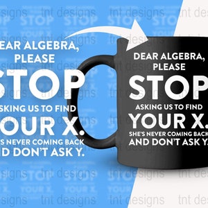 Dear Algebra Please Stop Asking Us to Find Your X Digital Png File ...