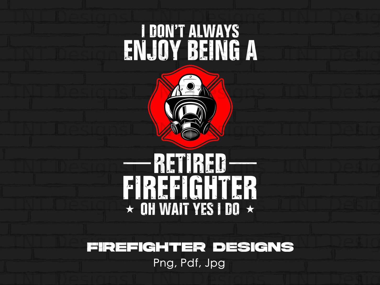 I Don't Always Enjoy Being A Retired Fireman Oh Wait Yes I Do Digital ...