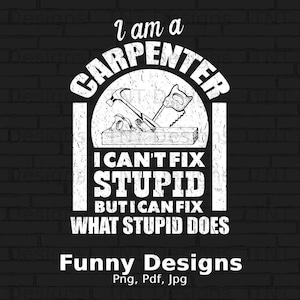Funny Carpenter Saying Digital Png File Instant Download, Carpenter T ...