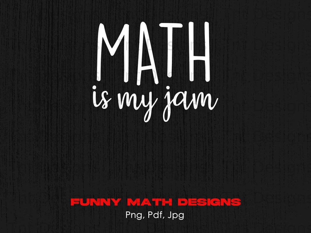 Math is My Jam Digital Png File, Instant Download, Funny Math Teacher T ...