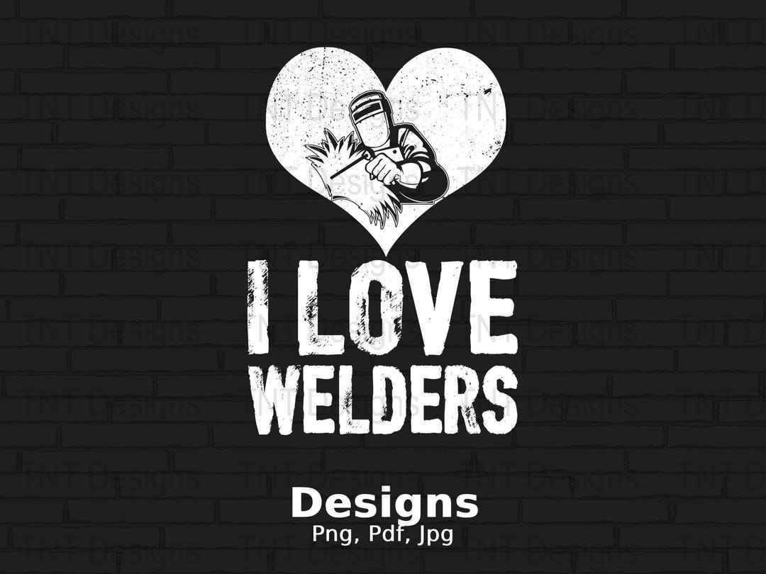 I Love Welders Digital Png File, Welder T-shirt Design, Welder Lover ...