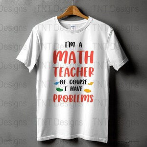 I'm A Math Teacher of Course I Have Problems Digital Png File, Instant ...