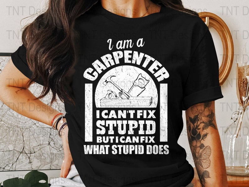 I'm A Carpenter I Can't Fix Stupid Digital Png File Instant Download ...