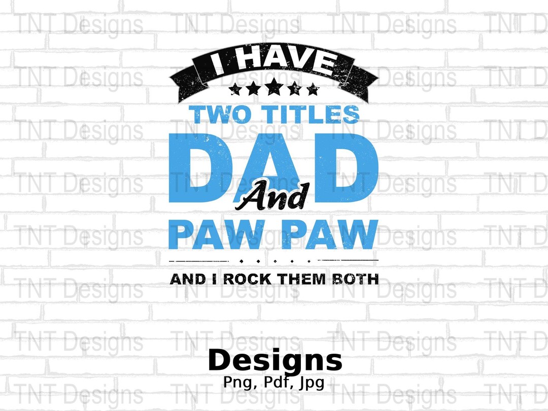 I Have Two Titles Dad and Paw Paw and I Rock Them Both Digital Png File ...