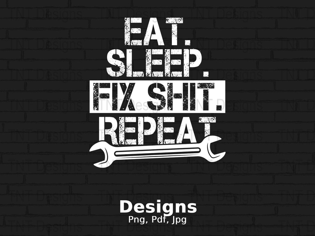 Eat Sleep Fix Shit Repeat Digital Png File, Instant Download, Funny ...