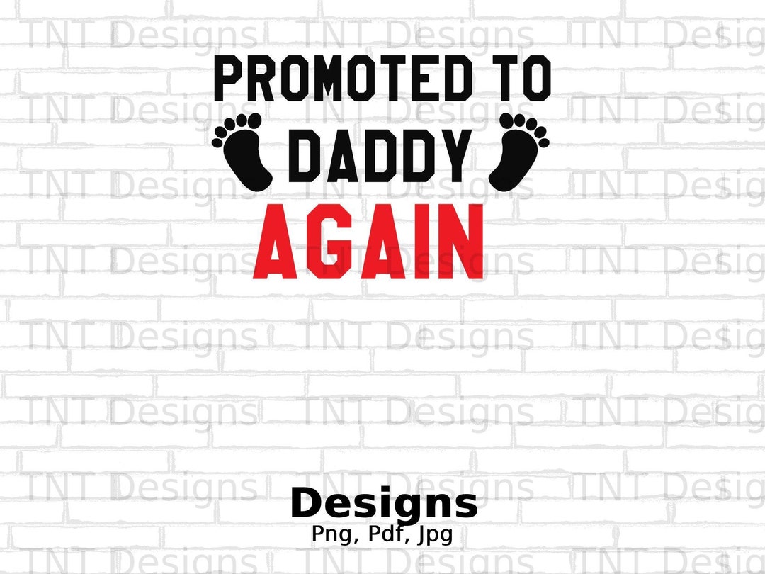 Promoted to Daddy Again Digital Png File, Instant Download, Baby ...