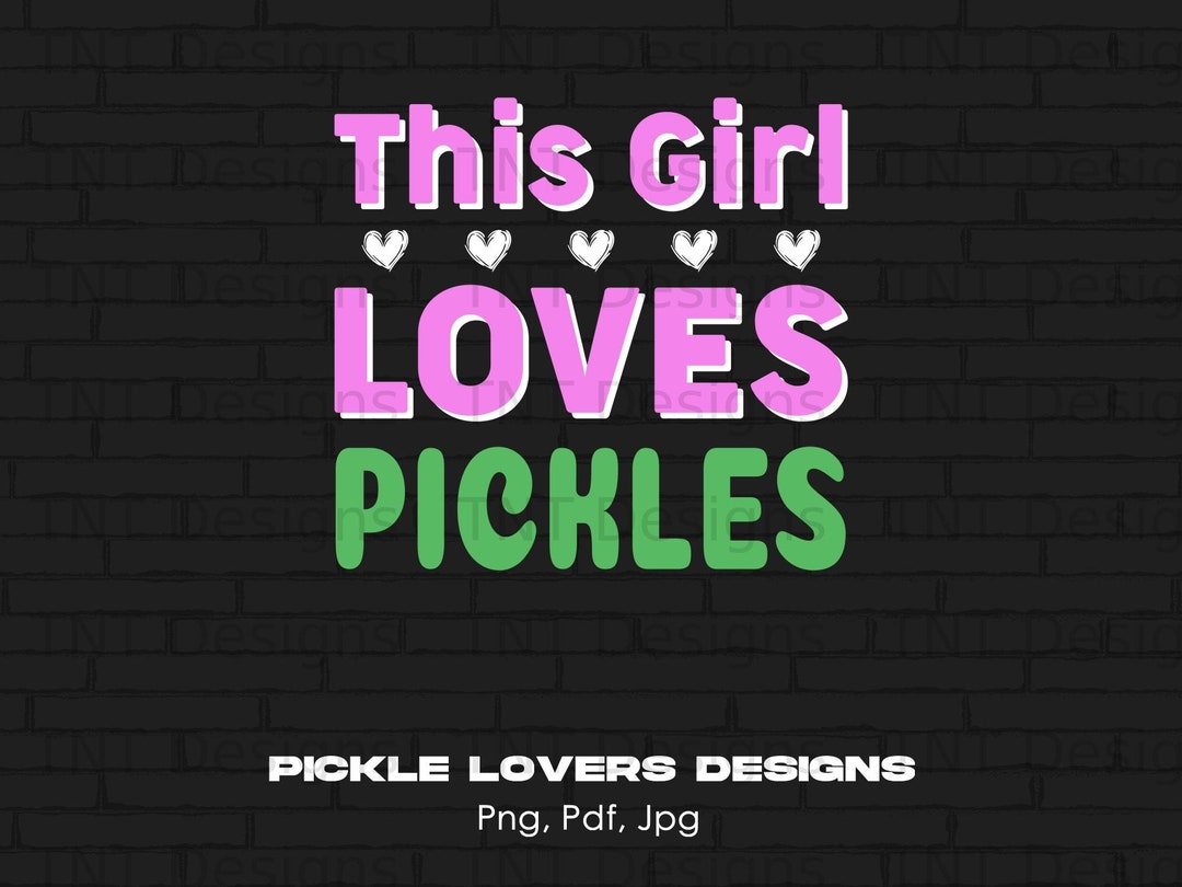 This Girl Loves Pickles Digital Png File, Instant Download, Funny Pickle T-shirt Design, Pickle ...