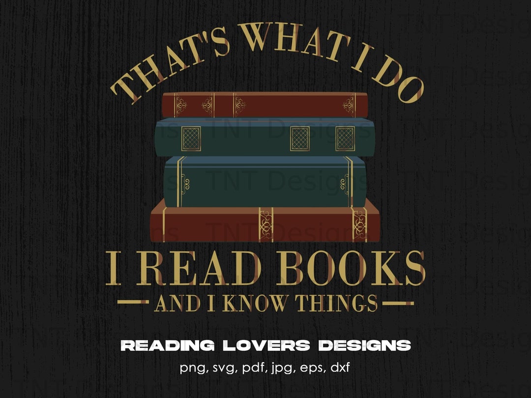 That's What I Do I Read Books & I Know Things Digital Png File, Instant ...
