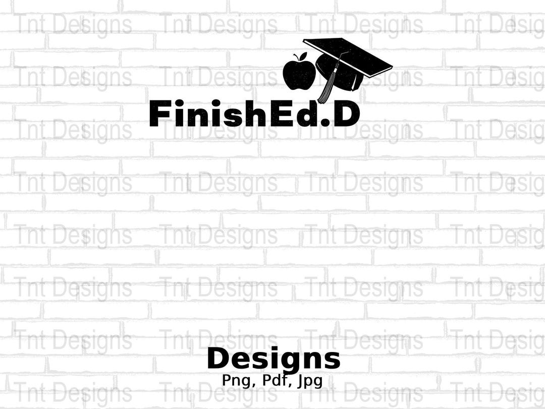 Finished.d Digital Png File, Doctorate Graduation Gift, Finished T ...