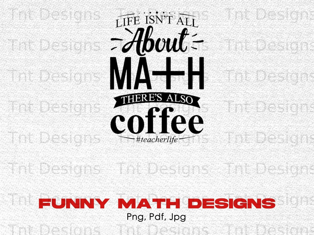 Life Isn't All About Math There's Also Coffee Digital Png File, Instant ...