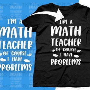 I'm A Math Teacher of Course I Have Problems Digital Png File, Instant ...
