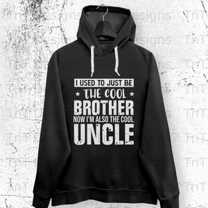 I Used to Just Be the Cool Brother Now I'm Also the Cool Uncle Digital ...