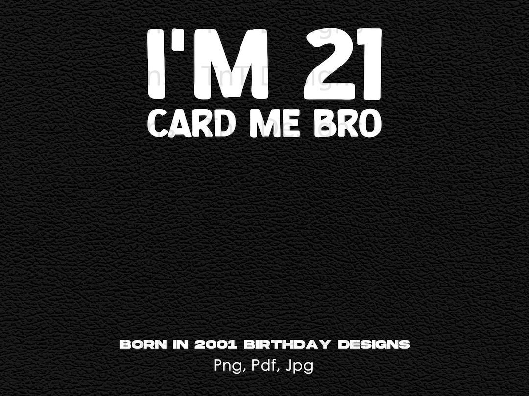 I'm 21 Card Me Bro Drinking Age Funny Birthday Digital Png - Etsy