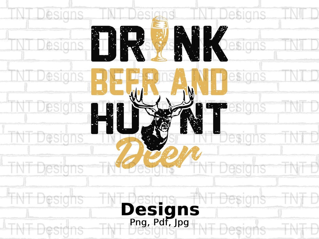 Drink Beer and Hunt Deer Digital Png File, Instant Download, Funny Deer ...