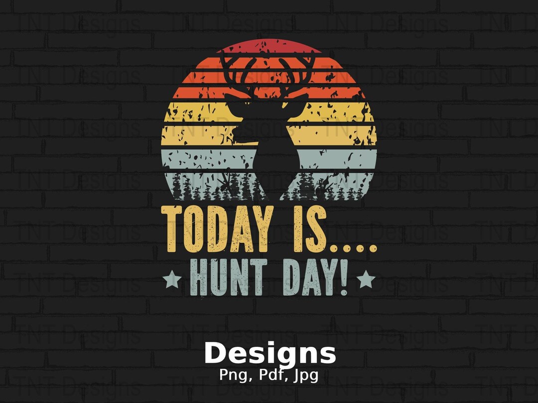 Today is Hunt Day Digital Png File, Instant Download, Funny Hunting T ...