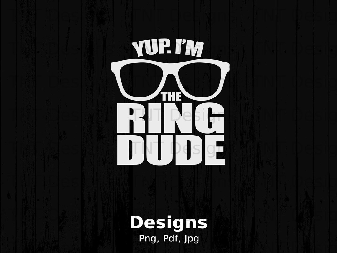 Yup I'm the Ring Dude Png Digital File Instant Download, Cute ...