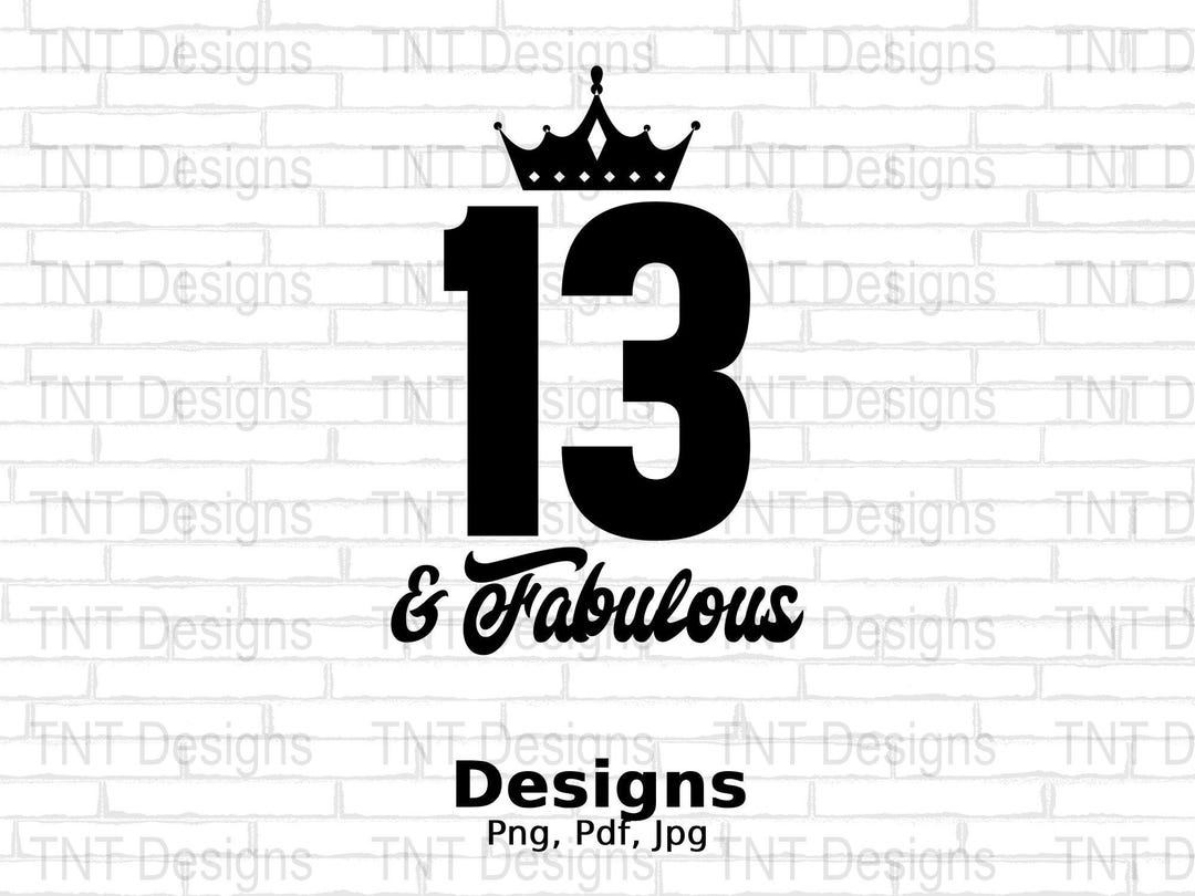 13 and Fabulous Digital Png File, 13th Birthday T-shirt Design ...
