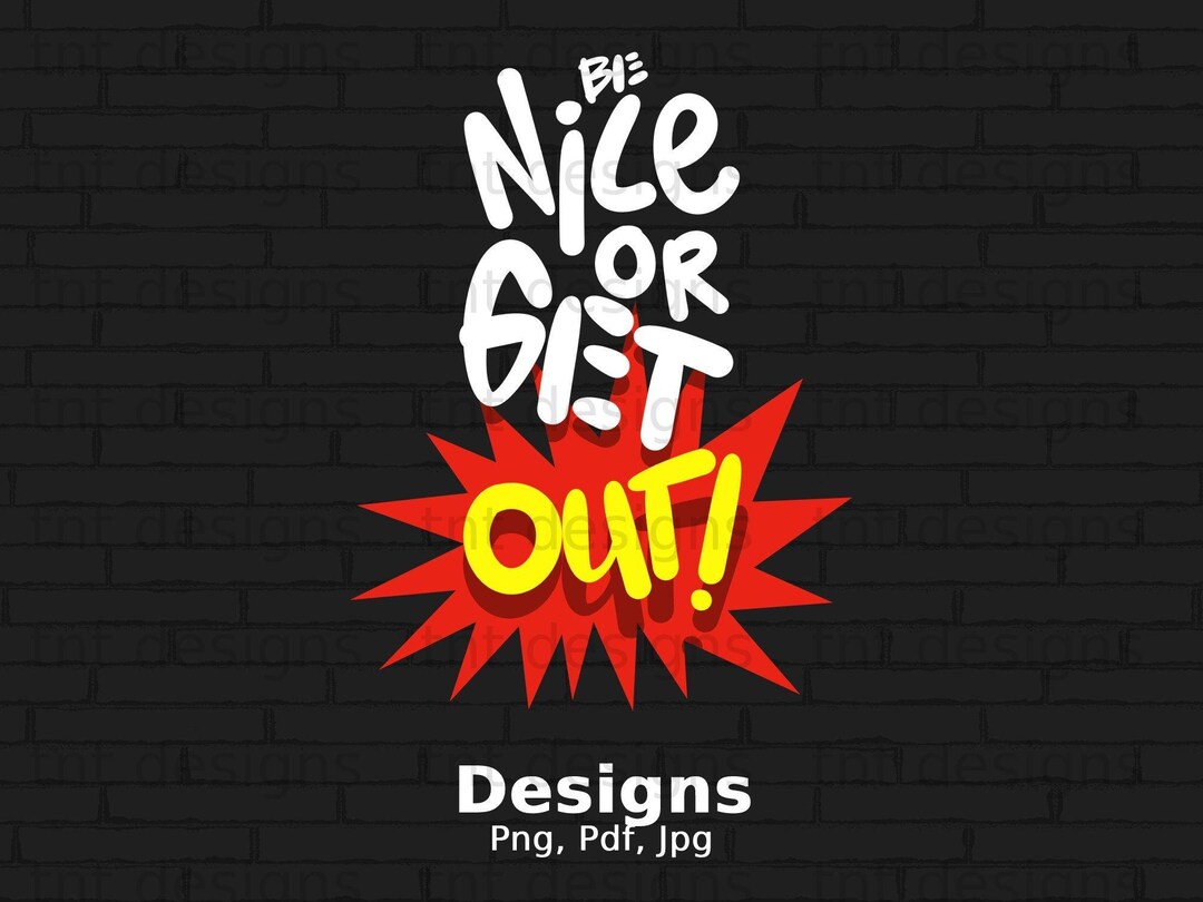 Be Nice or Get Out Digital File Instant Download, Kindness T-shirt ...