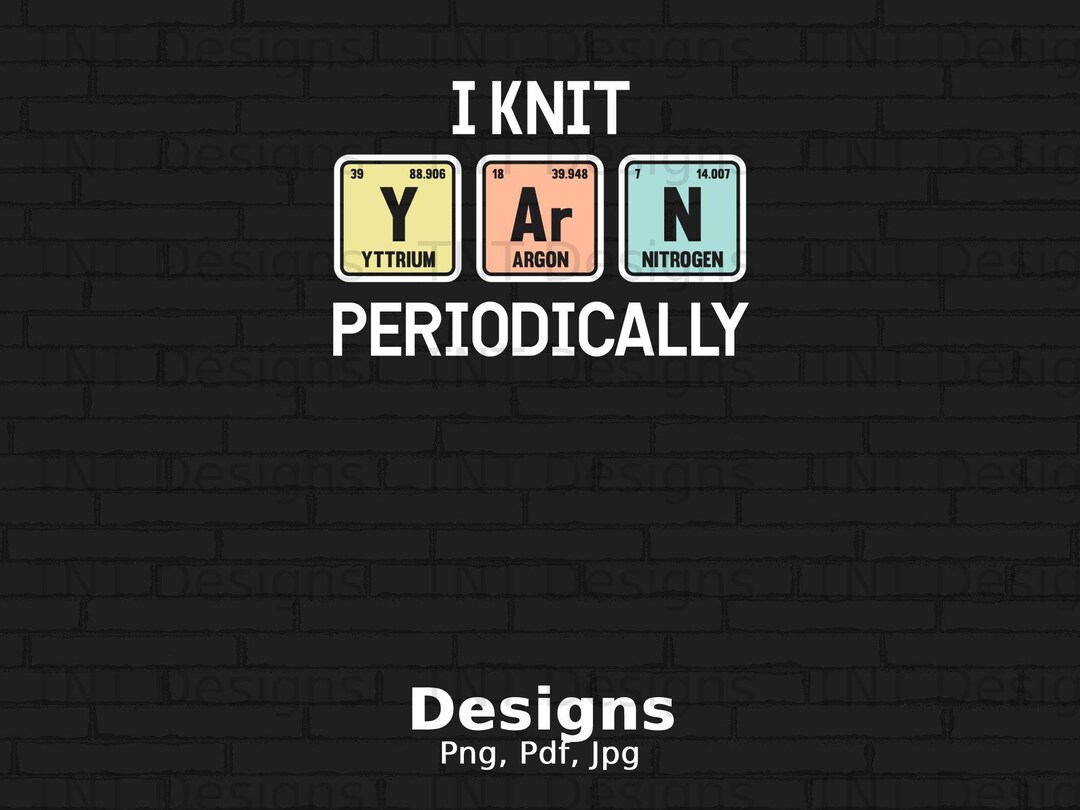I Knit Yarn Periodically Digital Png File, Instant Download, Funny ...