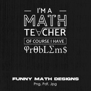 I'm A Math Teacher of Course I Have Problems Digital Png File, Instant ...