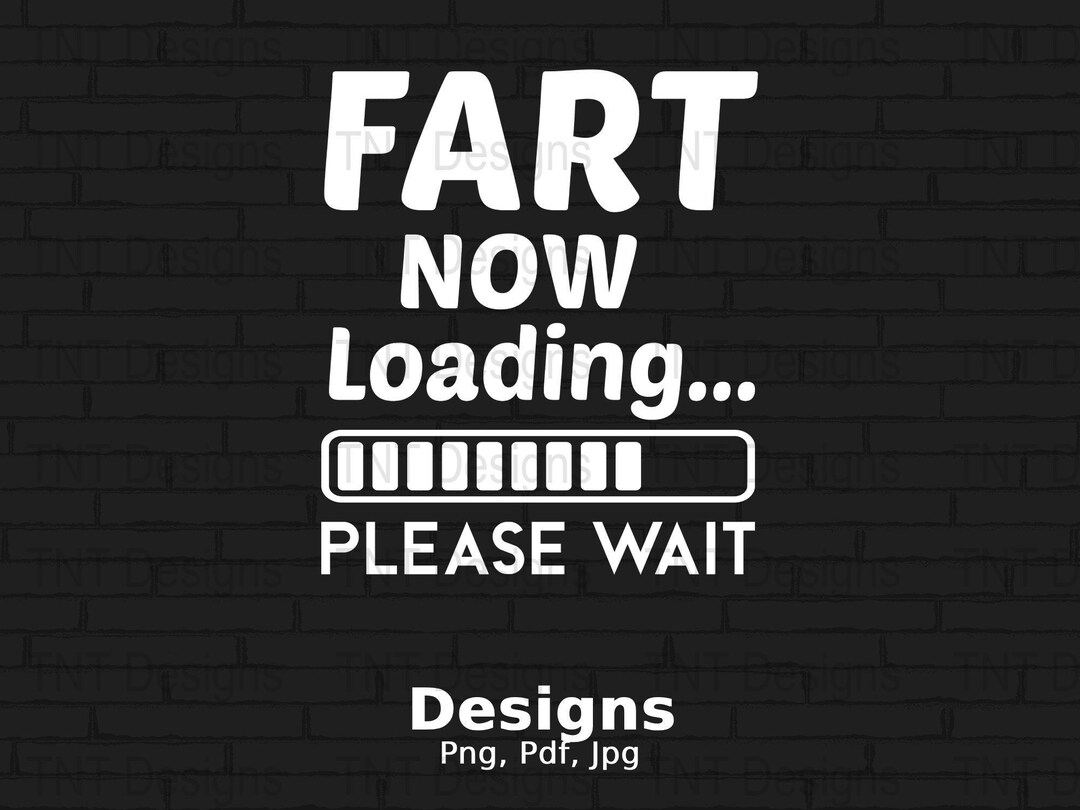 Fart Now Loading Please Wait Digital Png File, Instant Download, Funny ...