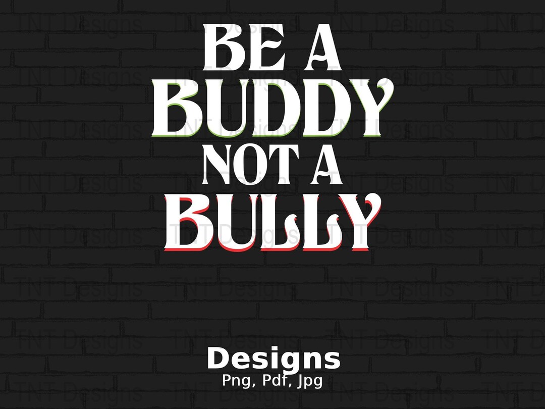 Be A Buddy Not A Bully Digital Png File, Instant Download, Anti ...