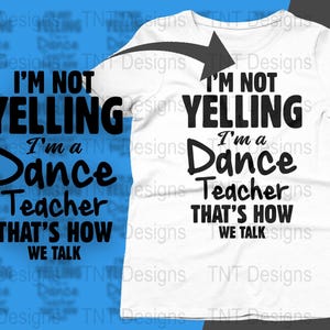 I'm Not Yelling I'm A Dance Teacher Digital Png File, Dance Instructor ...