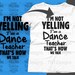 I'm Not Yelling I'm A Dance Teacher Digital Png File, Dance Instructor ...