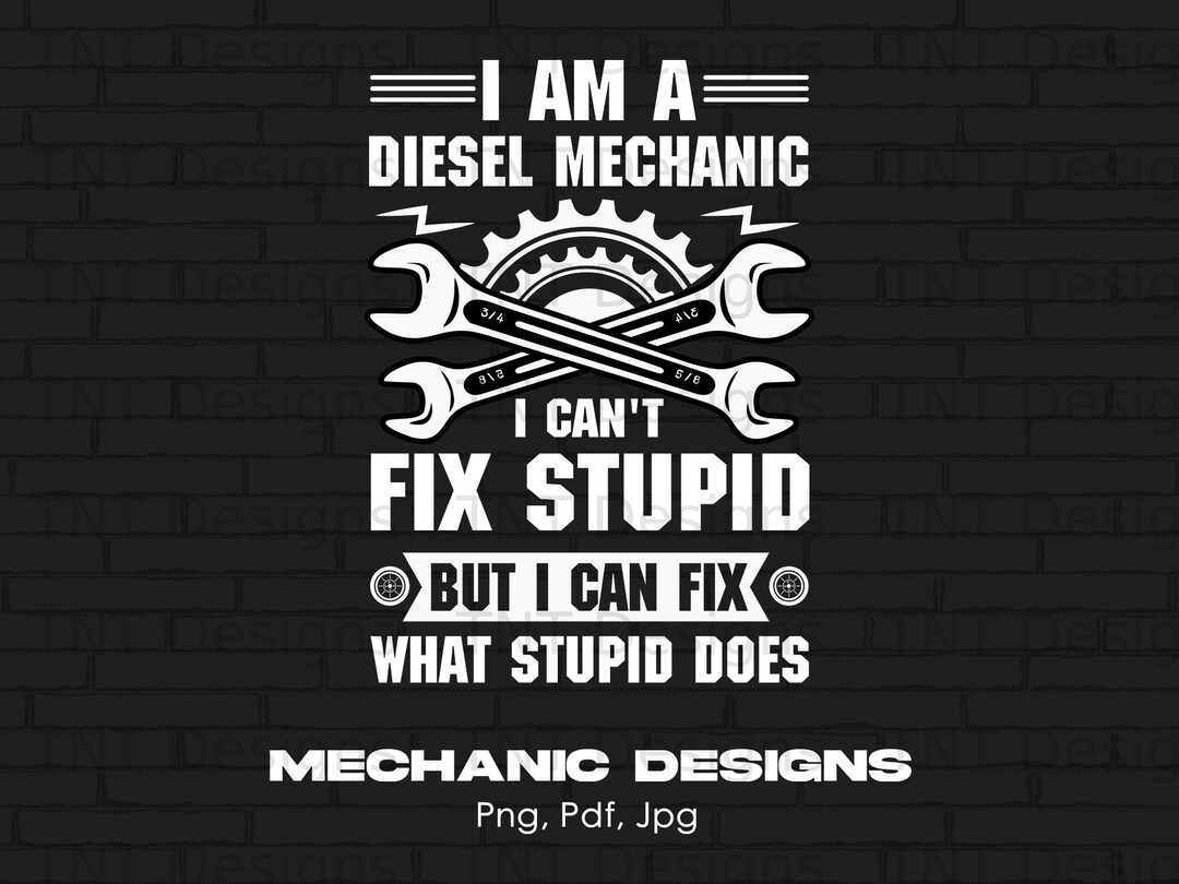 I Can't Fix Stupid Mechanic Digital Png File, Instant Download, Funny ...