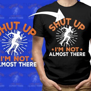 Shut up I'm Not Almost There Digital Png File, Instant Download, Funny ...