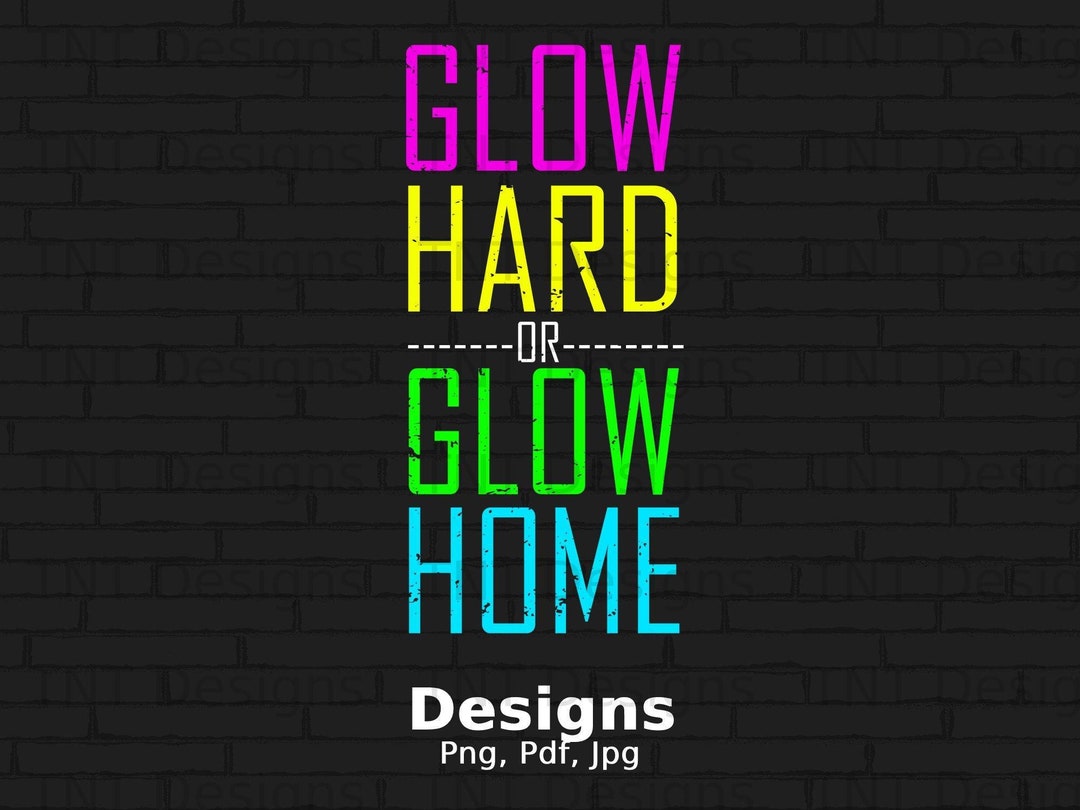 Glow Hard or Glow Home Digital Png File, Instant Download, 70s 80s T ...