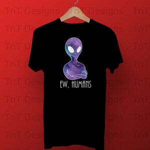 Ew Humans Digital Png File, Instant Download, Funny Alien T-shirt ...