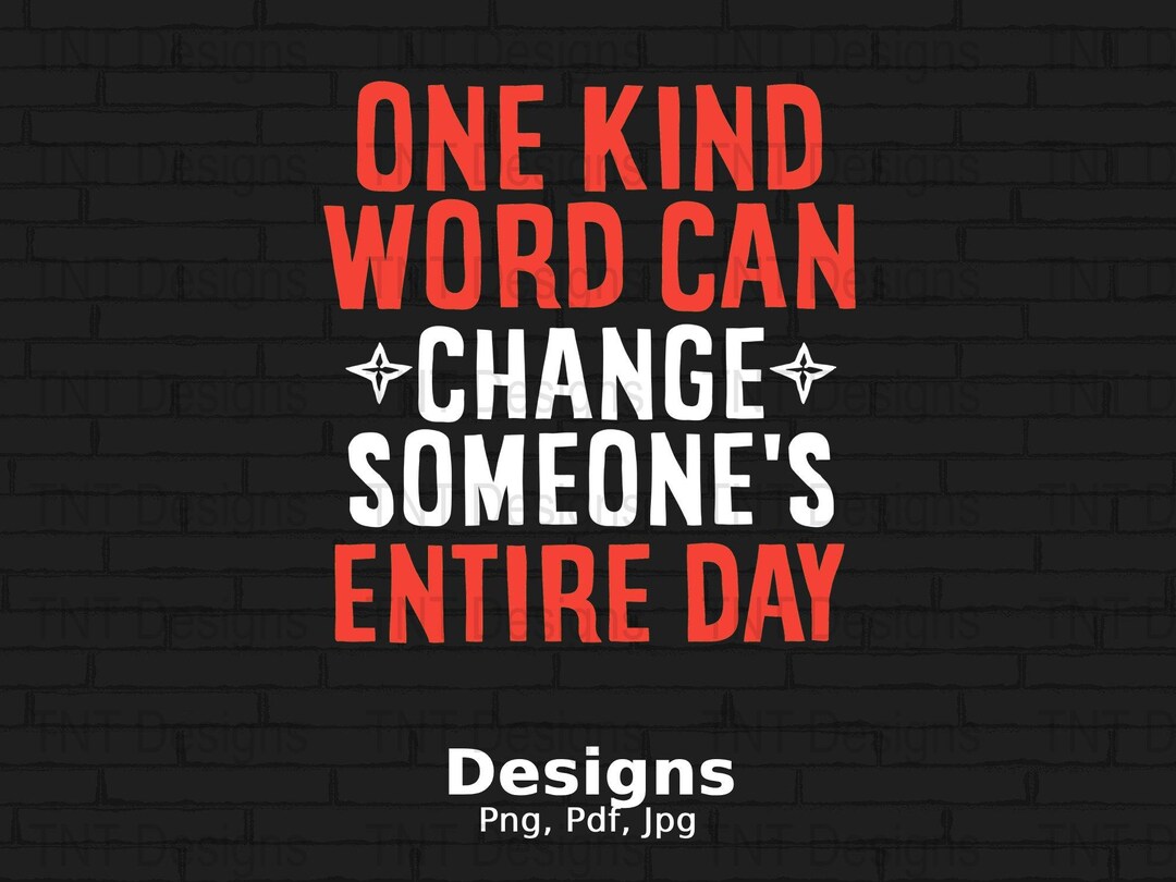 One Kind Word Can Change Someone's Entire Day Digital Png File, Instant ...