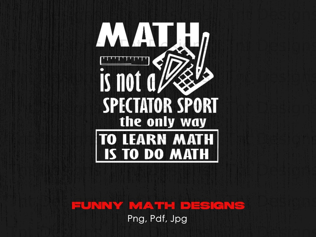 Math is Not A Spectator Sport Digital Png File, Instant Download, Funny ...
