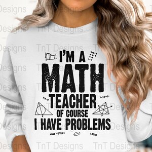 I'm A Math Teacher of Course I Have Problems Digital Png File, Math ...