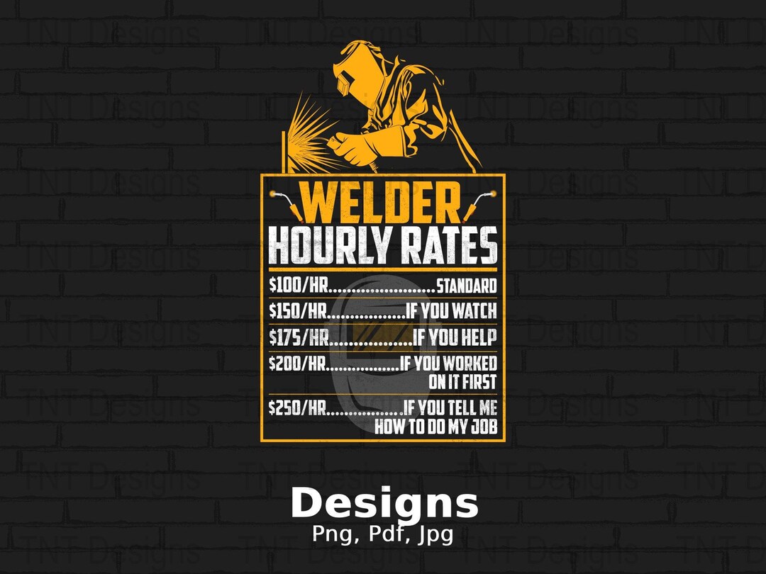 Welder Hourly Rates Digital Png File, Instant Download, Funny Welder T ...
