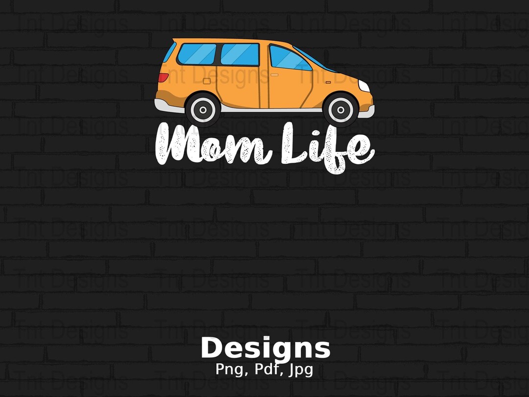 Mom Life Digital Png File, Instant Download, Funny Minivan Mom T-shirt ...