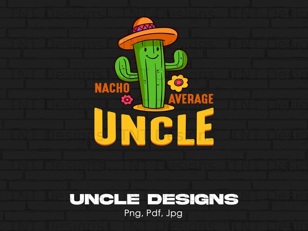 Nacho Average Uncle Digital Png File Instant Download, Funny Uncle ...
