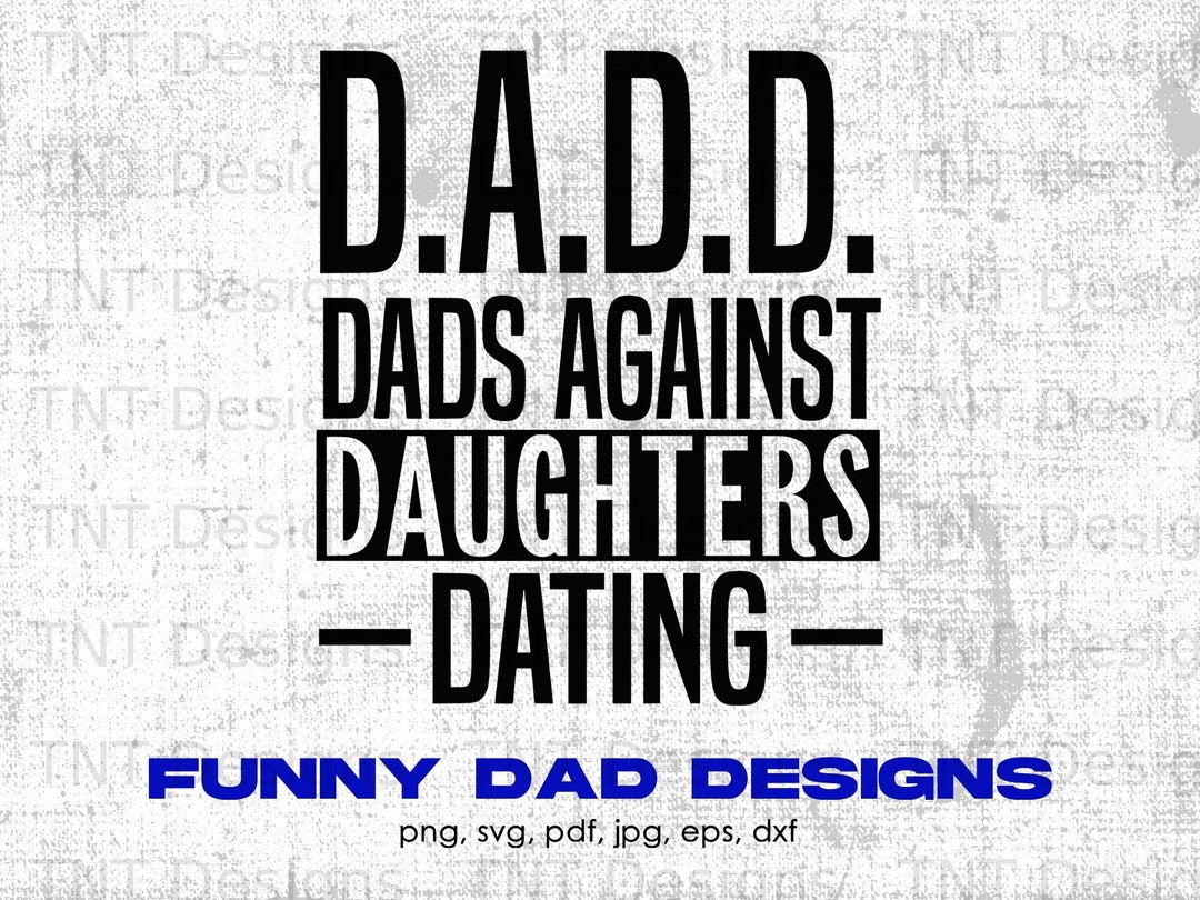 DADD Digital Png File, Instant Download, Dads Against Daughters Dating ...
