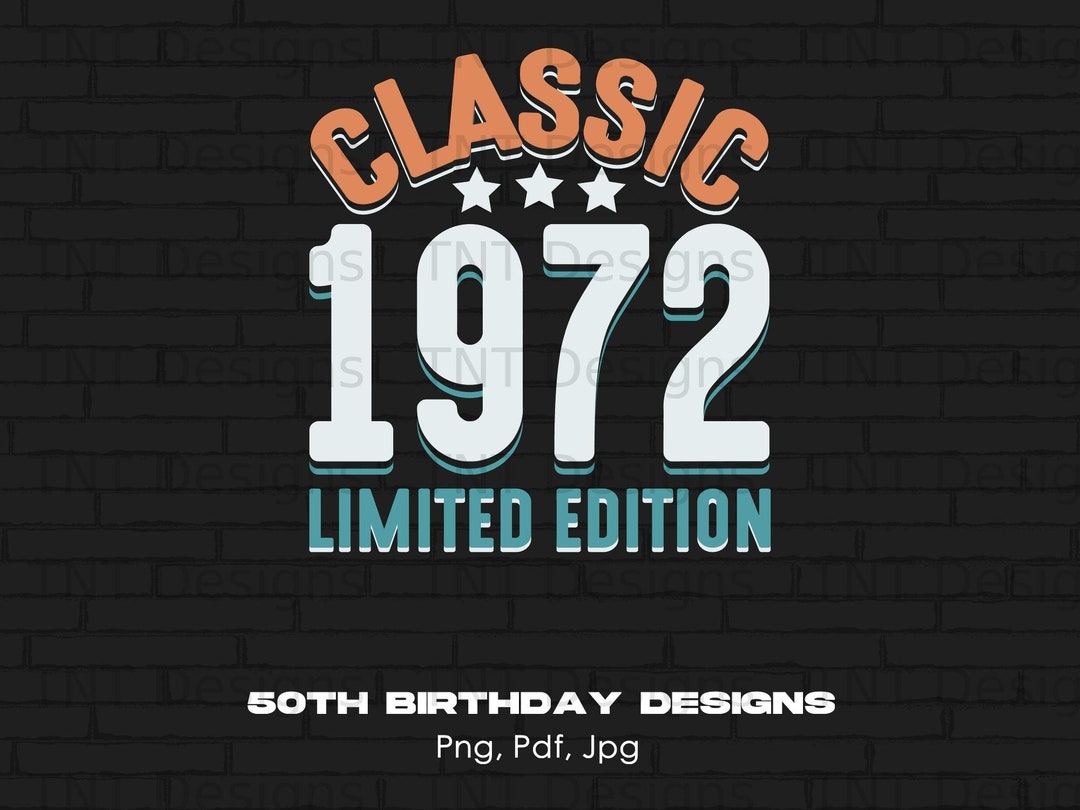 Classic 1972 Limited Edition Birthday Digital Png File, Instant ...